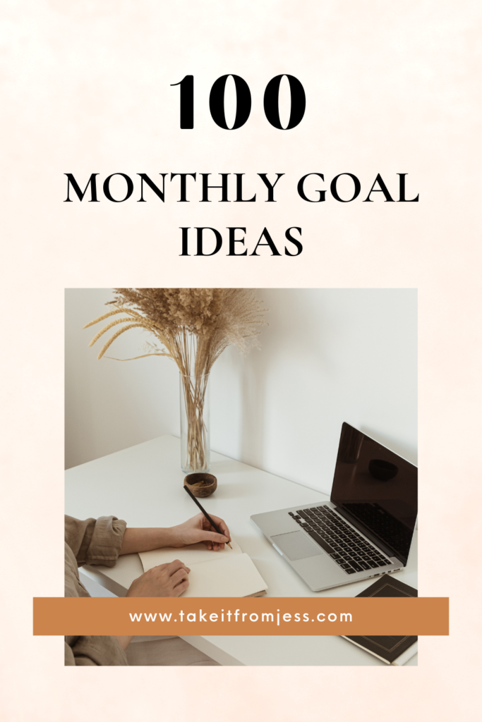 100 Monthly Goal Ideas That Will Change Your Life - Take It From Jess